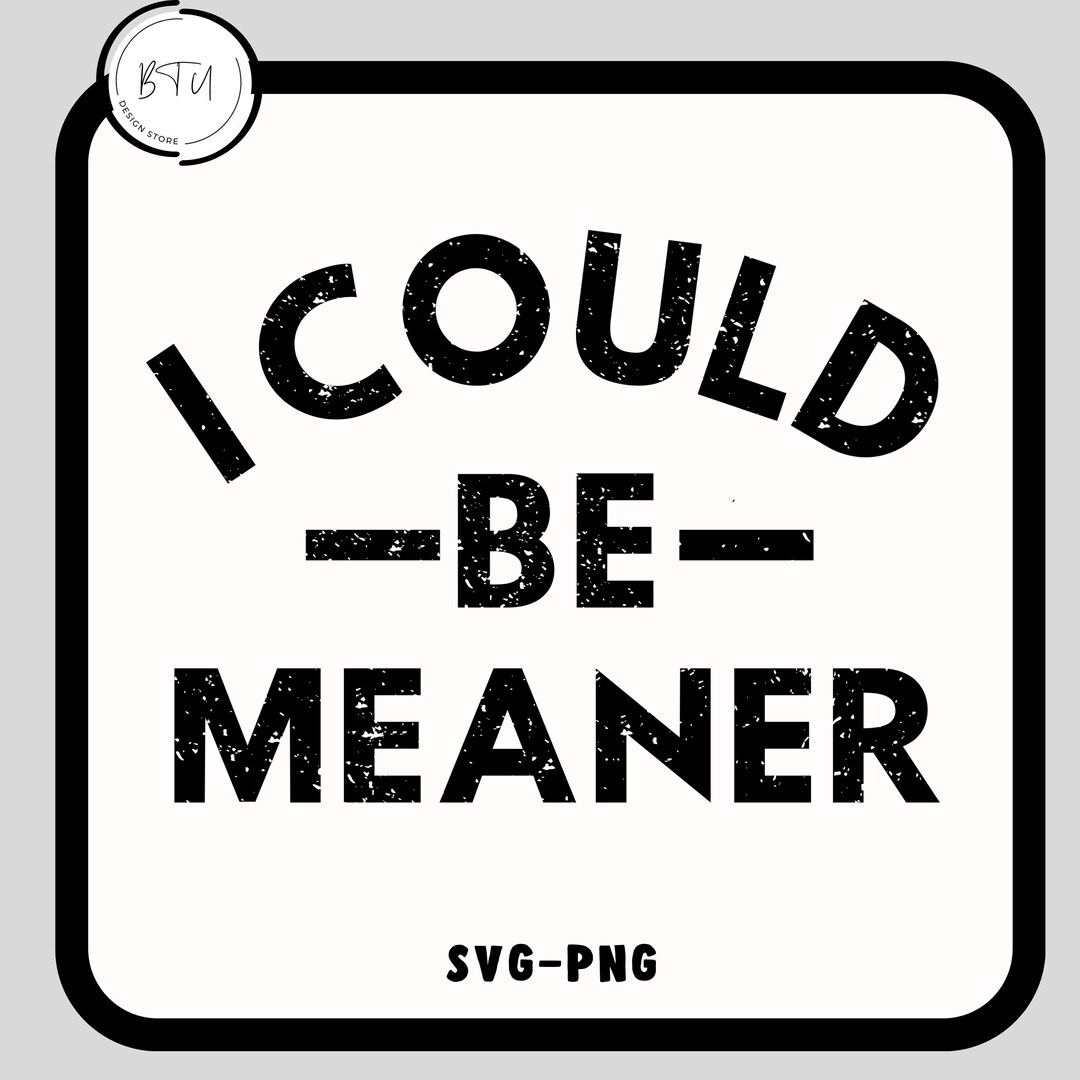 I Could Be Meaner Svg-png, Funny Humor Svg-png, Sarcasm Svg, Sarcastic ...