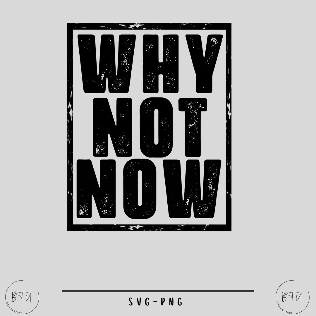 Why Not Now Svg-png, Digital File Sublimation Svg Png for Shirt, Trendy ...