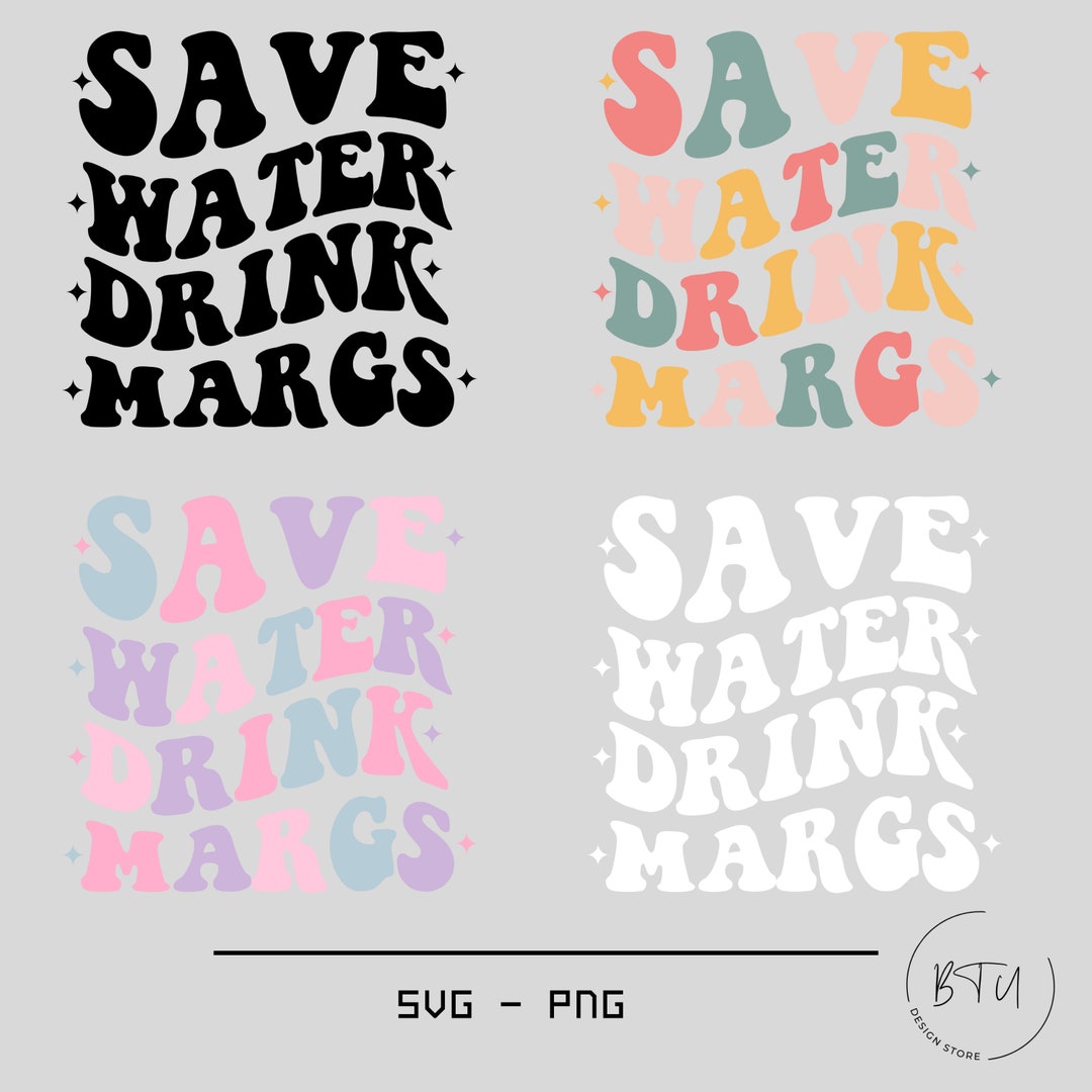 Save Water Drink Margs Svg-png, Criut Cutting File Sumblimation, Trendy ...