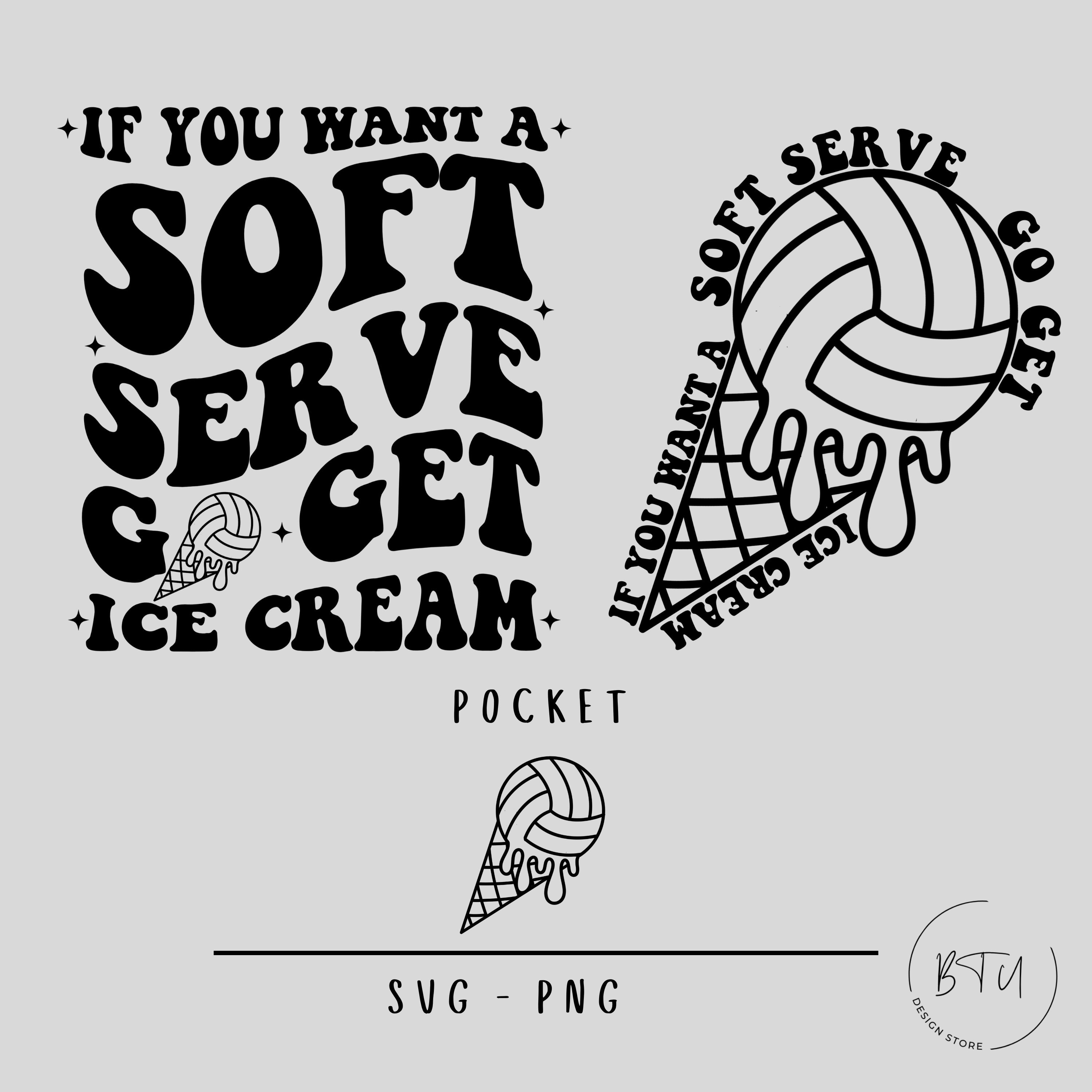 If You Want A Soft Serve Go Get Ice Cream Png-svg, Volleyball Lover Svg ...