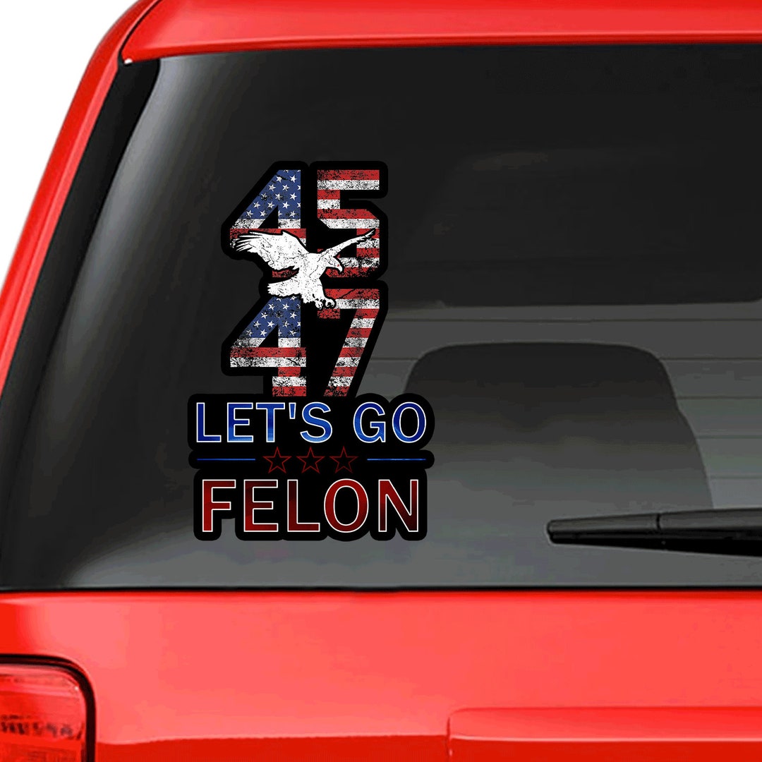 Trump Let's Go Felon Vinyl Decal for President 2024, Sticker for Car ...