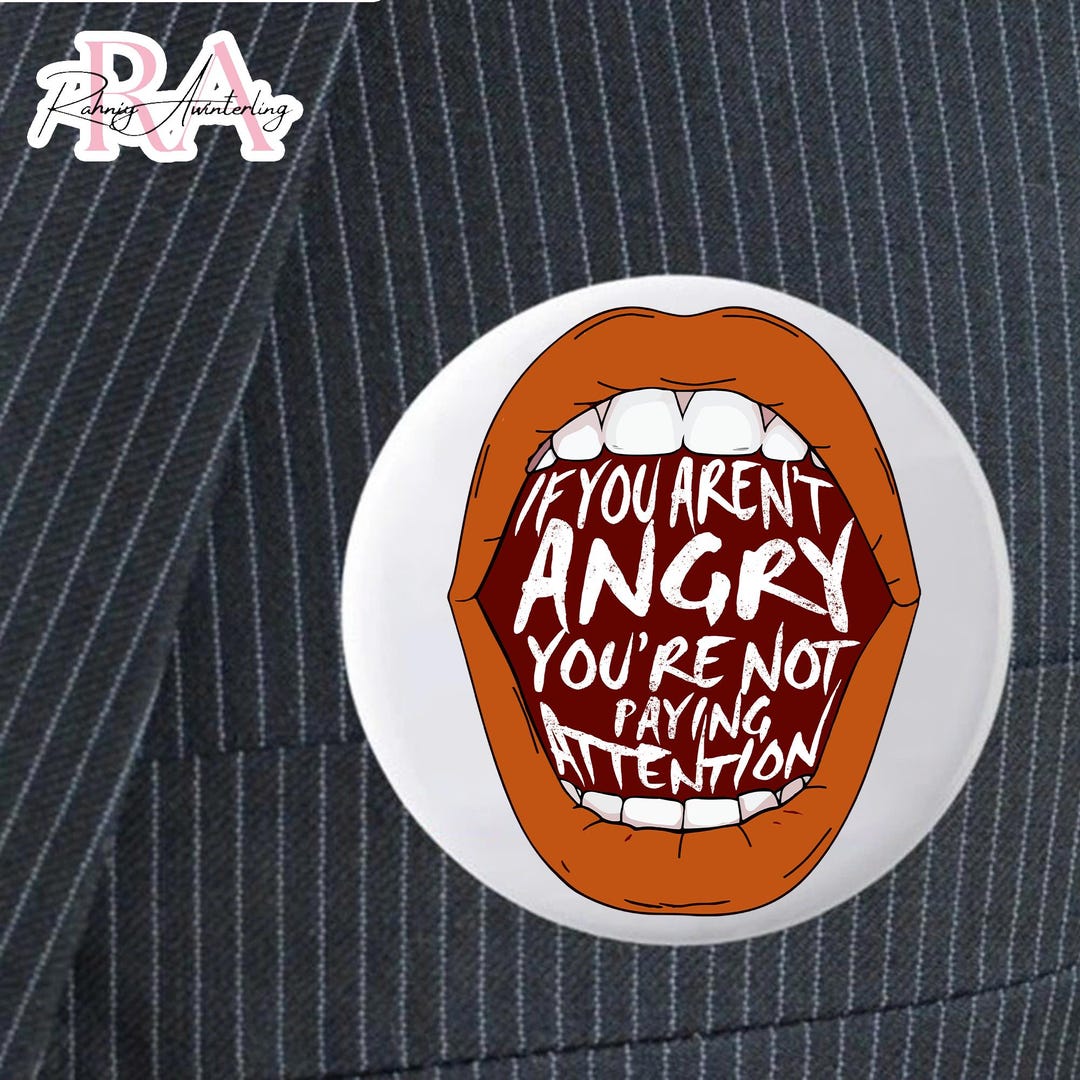 If You Aren't Angry Pin Buttons in 3 Sizes, You Aren't Paying Attention ...