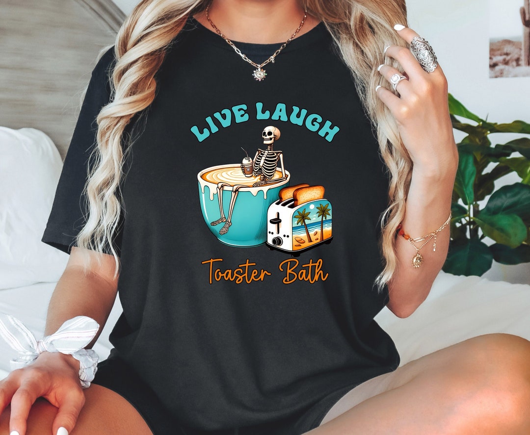 Live Laugh Toaster Bath Shirt: Funny Sarcasm Gift - Etsy