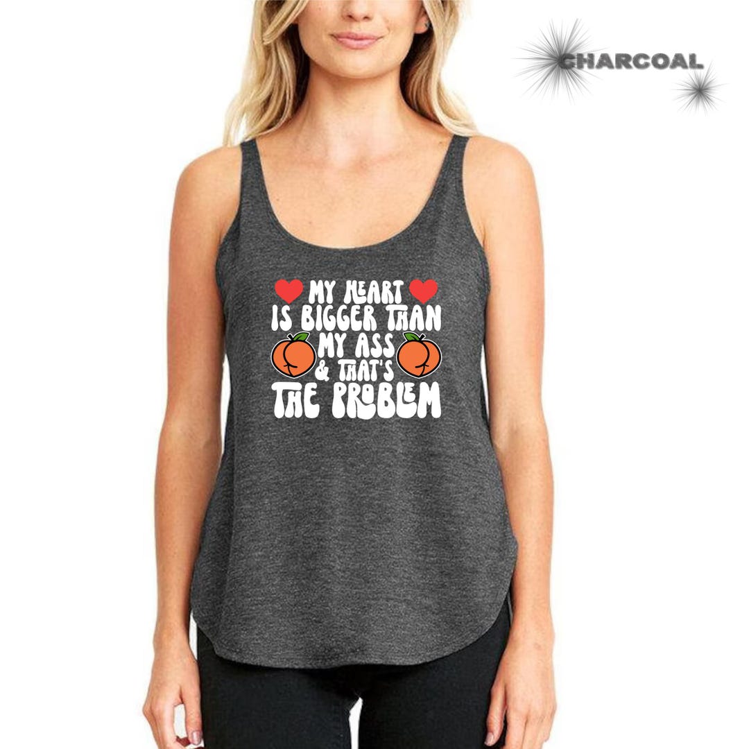 My Heart is Bigger Than My Ass Tank Top, Womens Funny Tank Top, VSCO ...