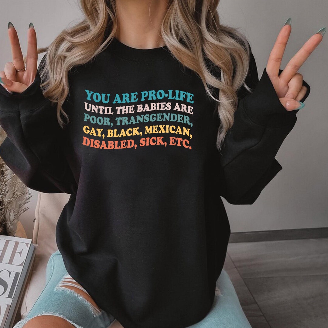 You Are Pro-life Until Babies Sweater, Women Rights Sweater, Pro-choice ...