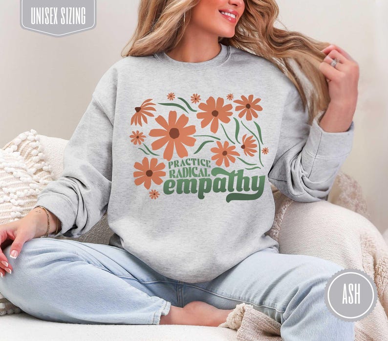 Practice Radical Empathy Sweatshirt, Positive Political Unisex Crewneck ...