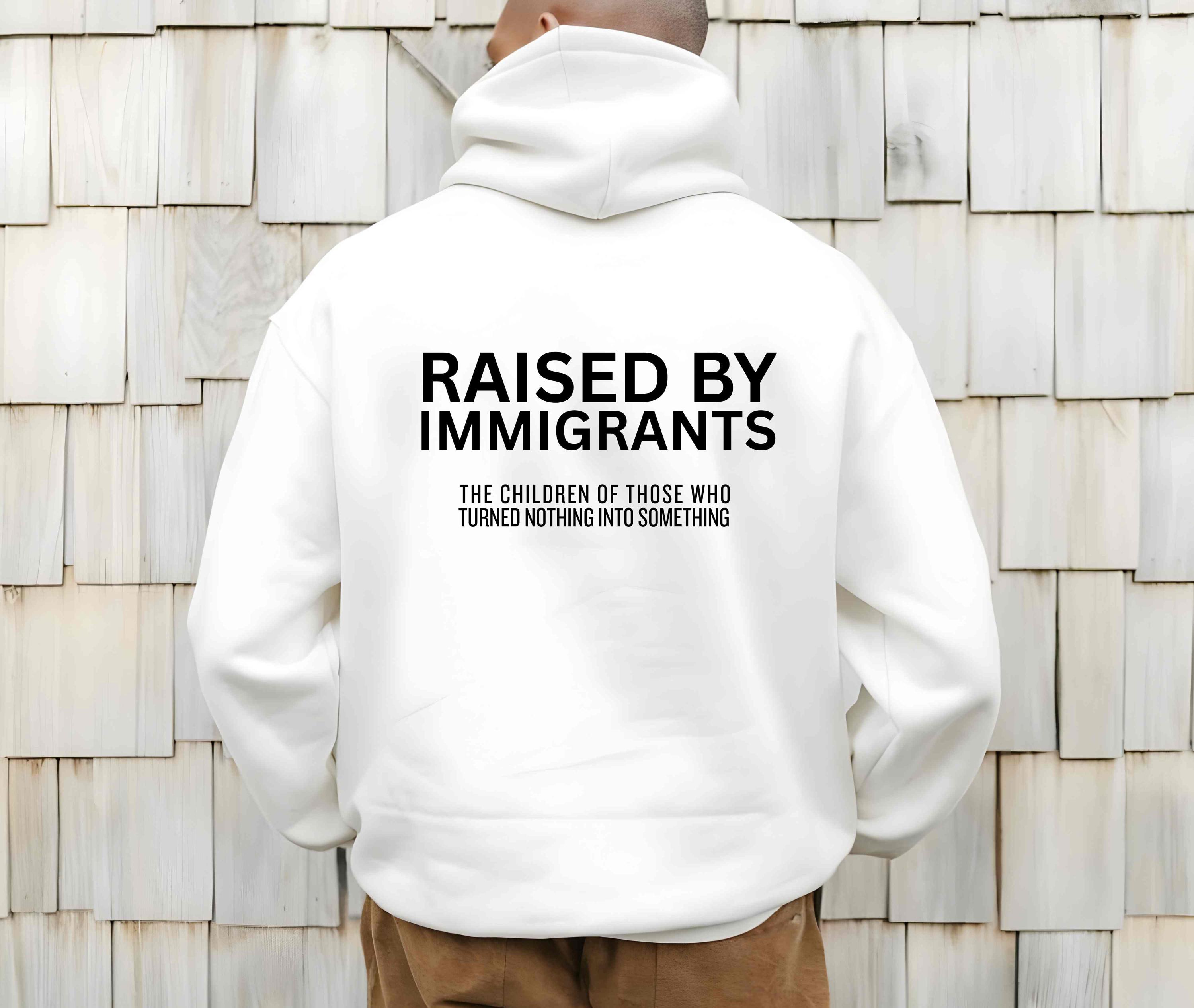 Raised by Immigrants (BACK Only) Sweatshirt: Social Justice Activist ...