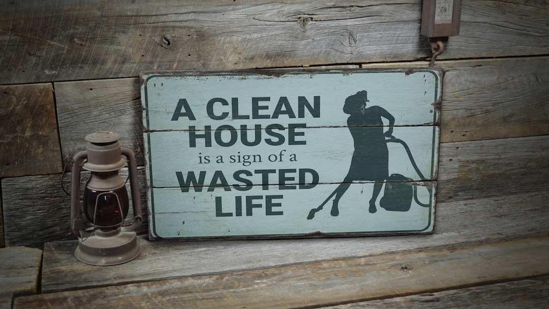 Cleaning House Sign, Cleaning Sign, Clean House, Waste of Life Sign ...