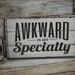 Awkward is My Specialty, Awkward Person Sign, Awkward Sign, Awkward ...