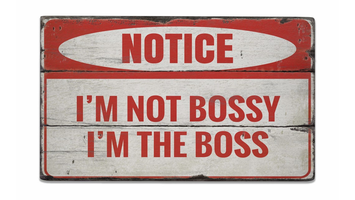 Im the Boss Sign Not Bossy Sign Notice Signs Funny Sayings - Etsy