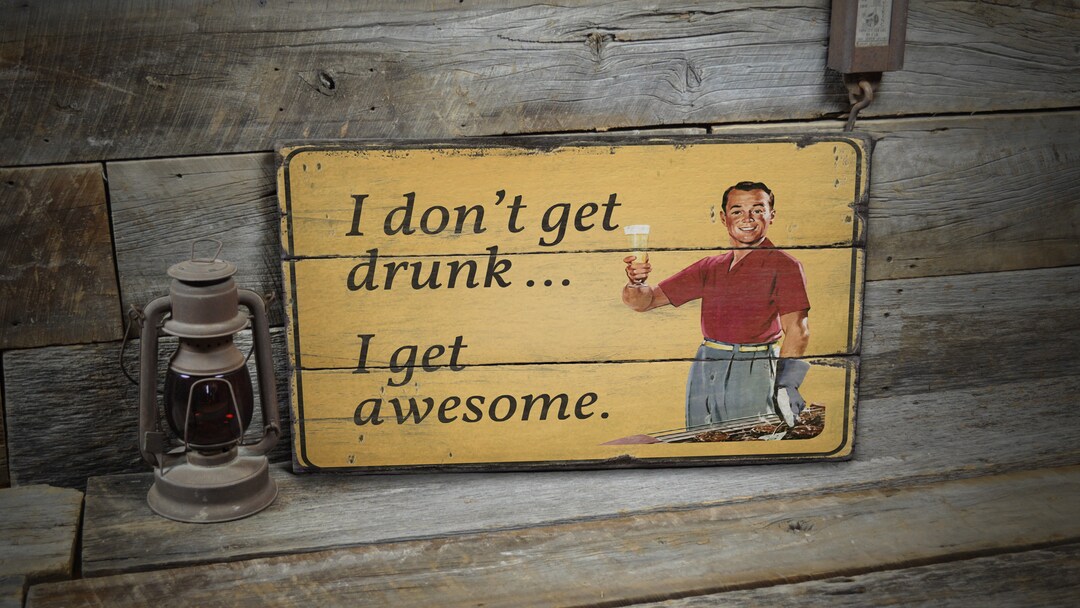 I Dont Get Drunk Sign, I Get Awesome, Decor for Drinking, Drinking Sign ...