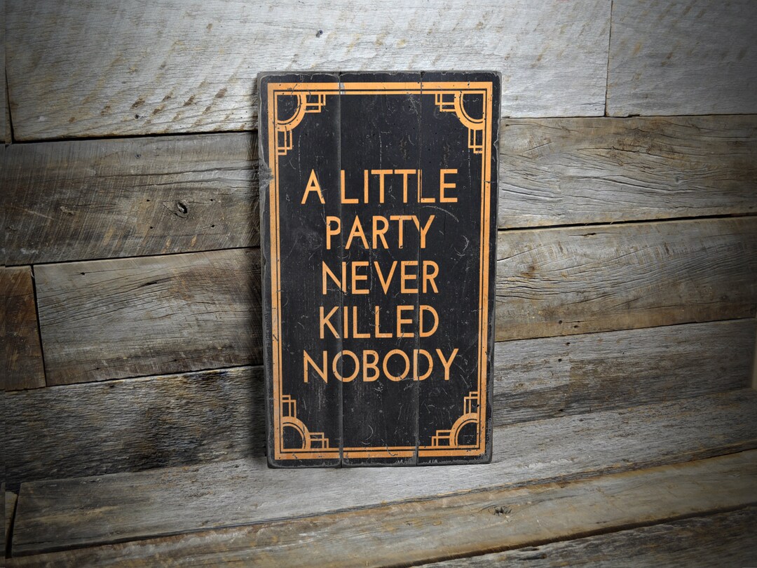 A Little Party Never Killed Nobody Sign, Roaring Twenties, Gatsby Party ...