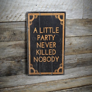 A Little Party Never Killed Nobody Sign, Roaring Twenties, Gatsby Party ...