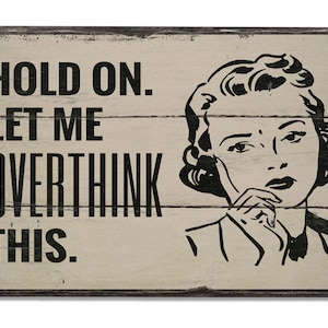 Over Thinking Sign, Over Thinker Sign, Sign for Over Thinkers, Funny ...