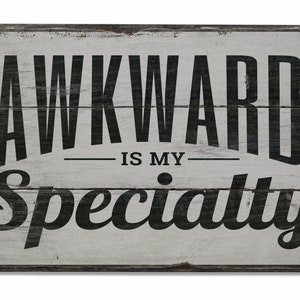 Awkward is My Specialty, Awkward Person Sign, Awkward Sign, Awkward ...