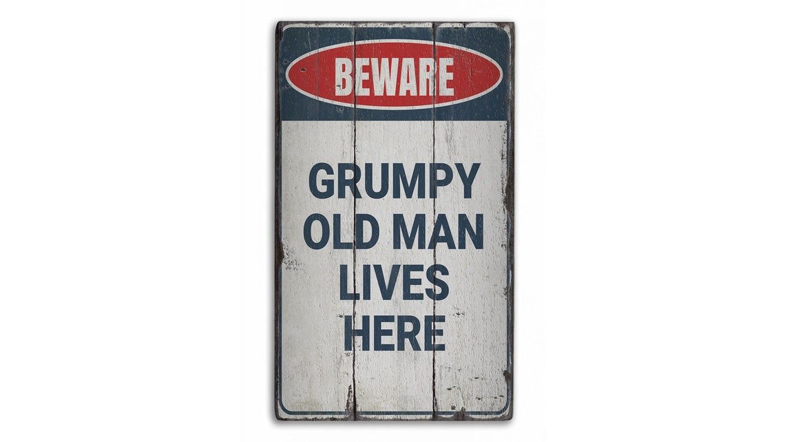 Grumpy Old Man, Old Man Sign, Old Angry People, Angry Old People Sign ...
