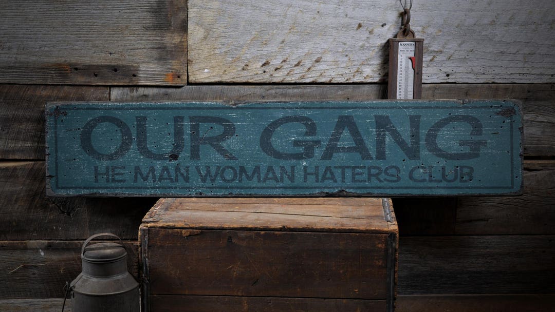Our Gang Sign, Woman Haters Club, Woman Haters Sign, Boys Club Sign ...