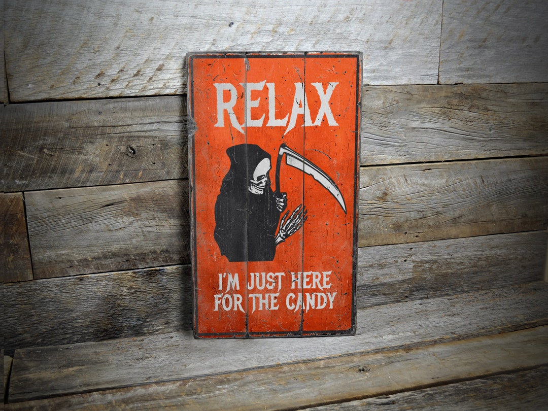 Scary Grim Reaper Sign, Relax I'm Just Here for the Candy, Halloween ...