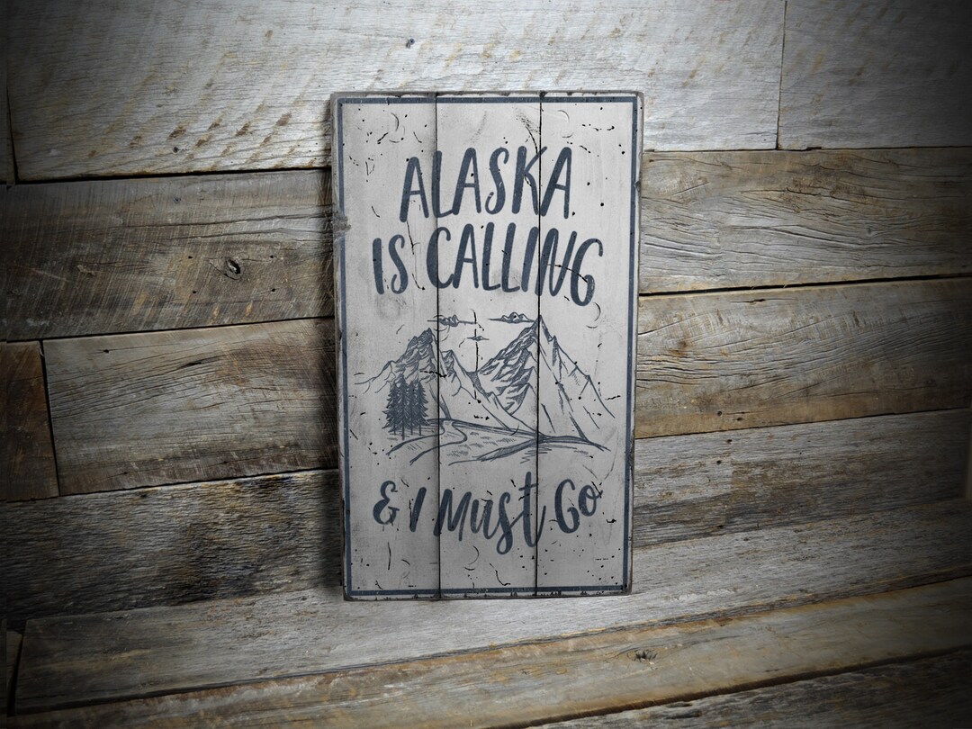 I Must Go Sign, Alaska is Calling, Alaska Sign, State Decor, Lodge Home ...
