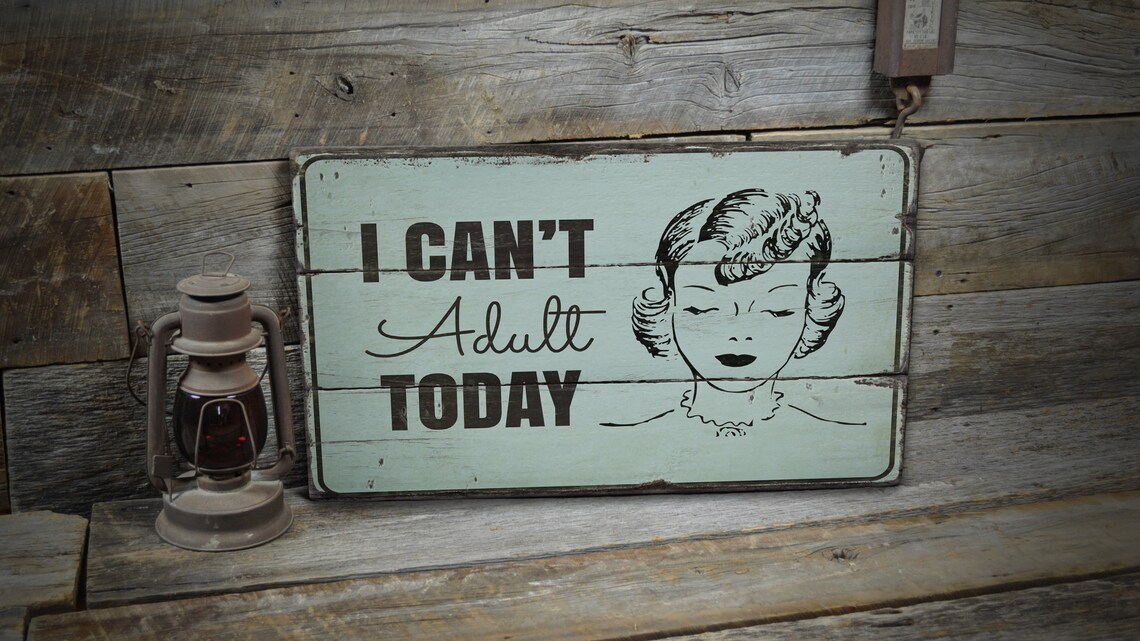 I Cant Adult Today Adult Life Adulting Life Sign for - Etsy