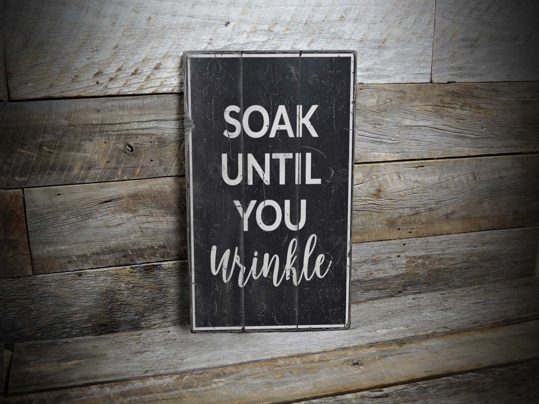 Soak Until You Wrinkle Sign, Hot Tub Decor, Funny Bath Time Decor ...