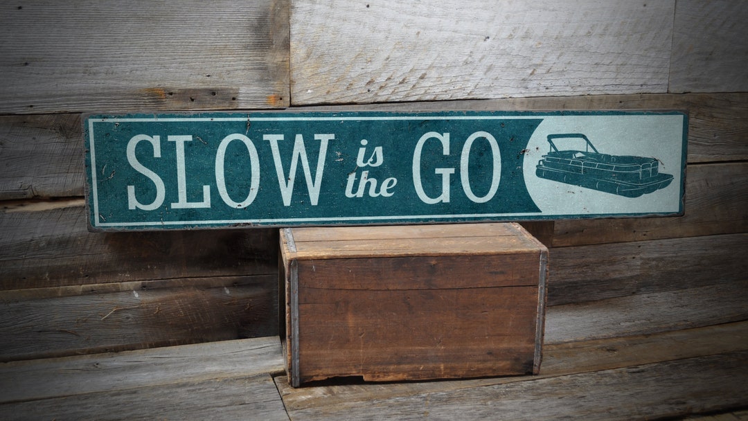 Slow is the Go Sign, Pontoon Boat Sign, Boating Sign, Pontoon Party ...
