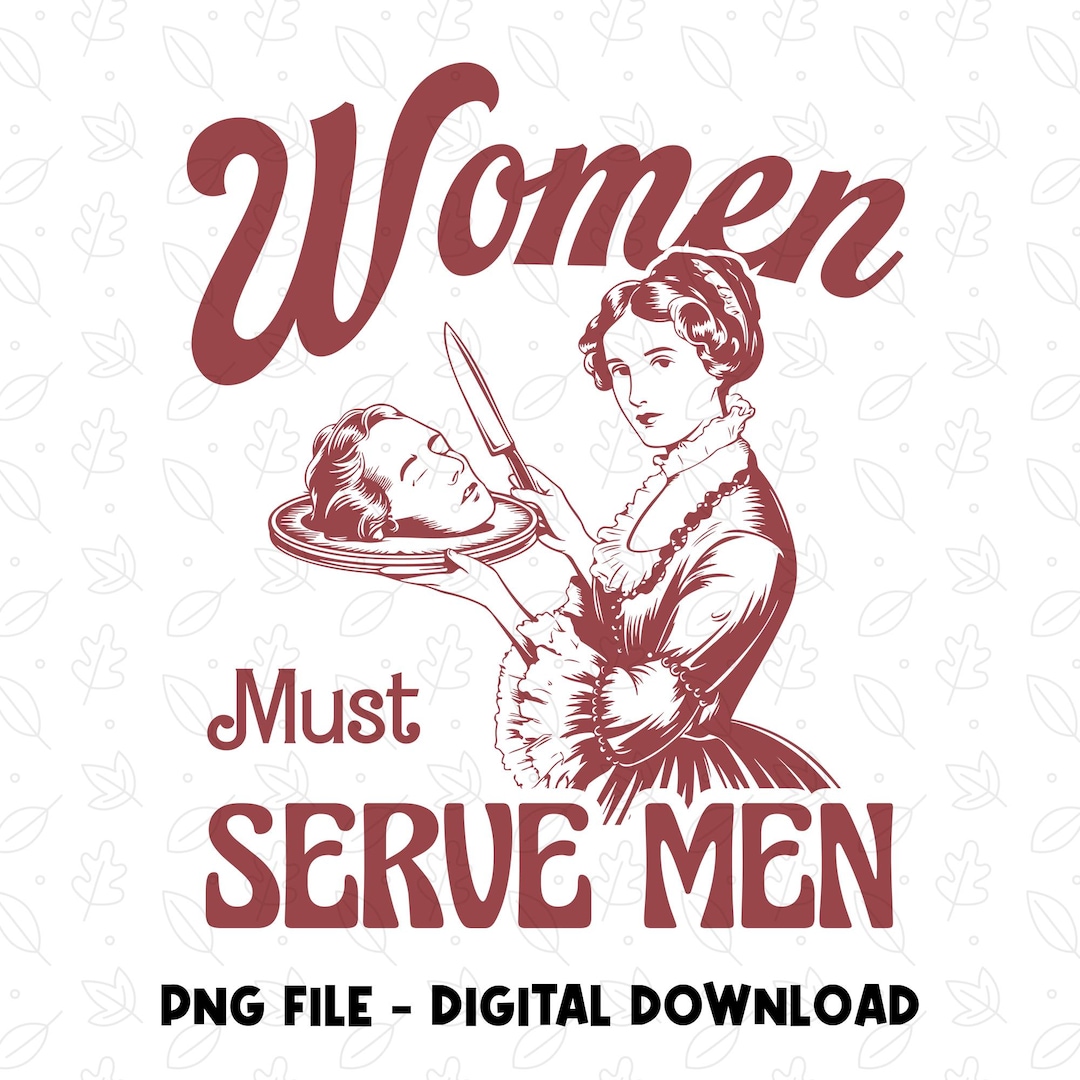 Women Must Serve Men PNG SVG, Mom Life Crewneck, Trendy Feminist ...