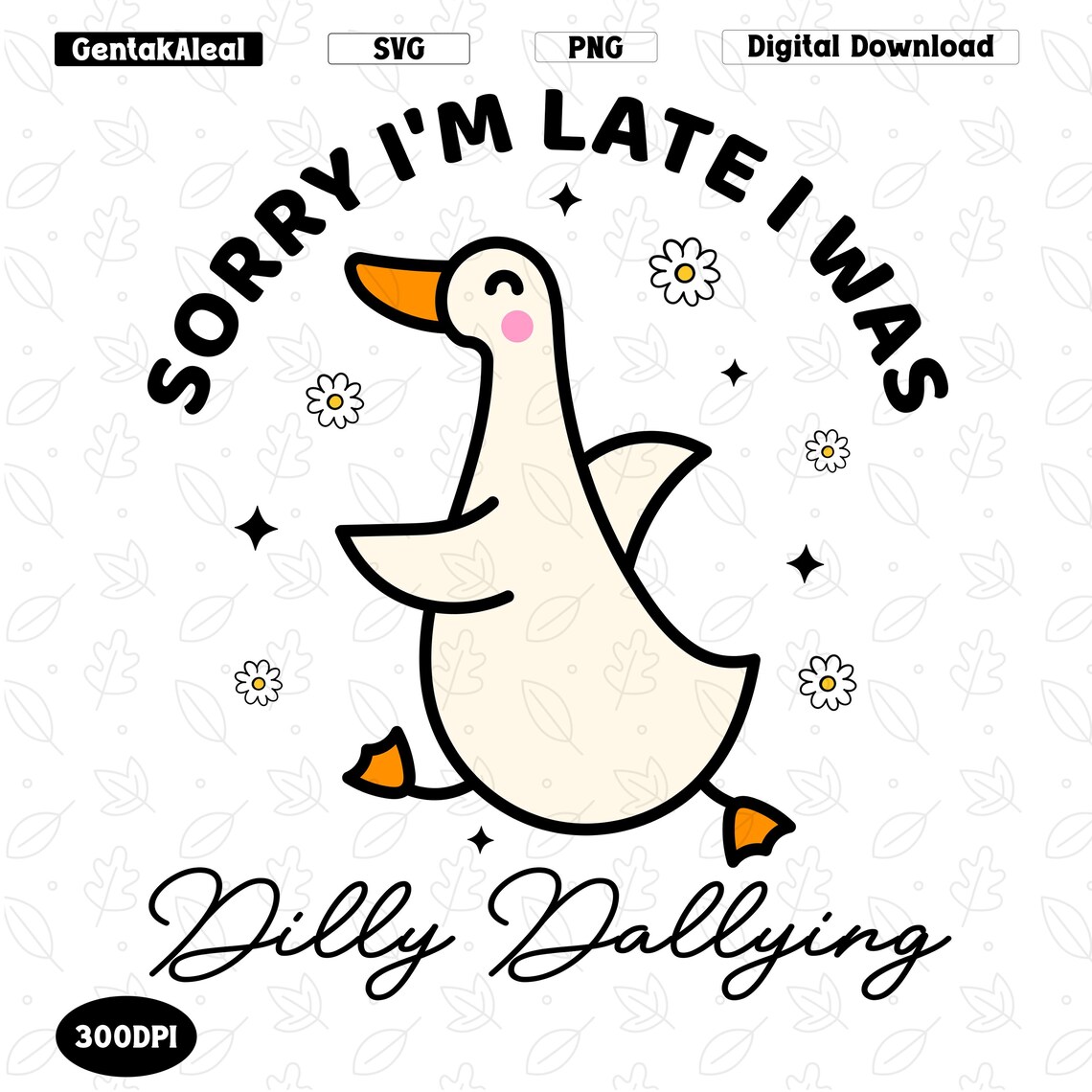 Sorry I'm Late I Was Dilly Dallying Goose SVG PNG Design, Digital ...