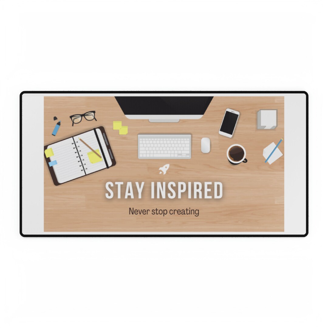 Stay Inspired, Never Stop Creating - Desk Mats, Giftful-deskmat ...