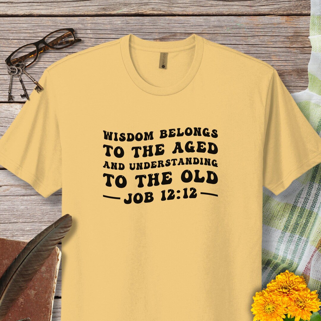 Wisdom Belongs to the Aged Old Age Bible Verse Shirt Faith Based Gift ...
