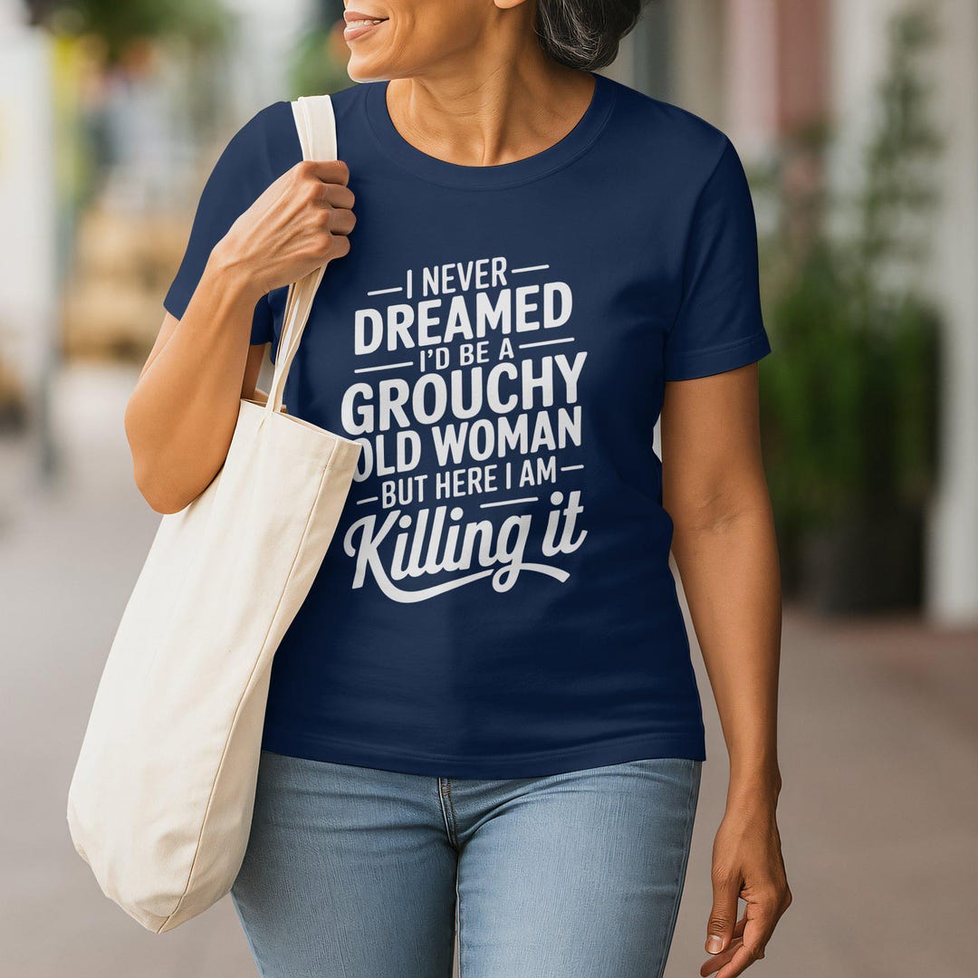 Grouchy Old Woman T-shirts and Sweatshirts and Long Sleeve Tees, Sassy ...
