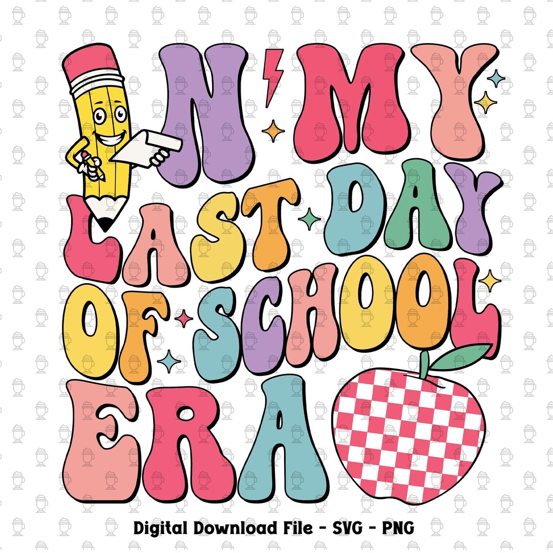In My Last Day of School Era SVG PNG, Retro Groovy End of Year Clipart ...
