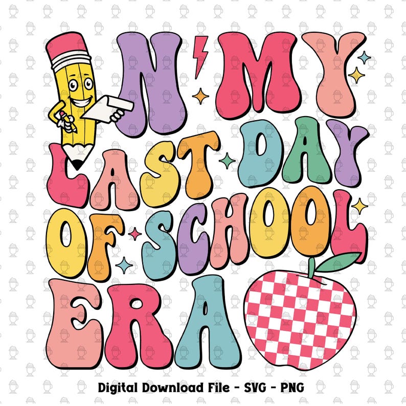 In My Last Day of School Era SVG PNG, Retro Groovy End of Year Clipart ...