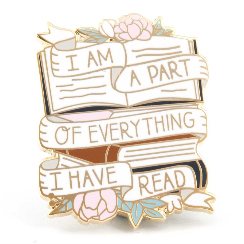 I Am A Part of Everything I Have Read Enamel Pin - Etsy