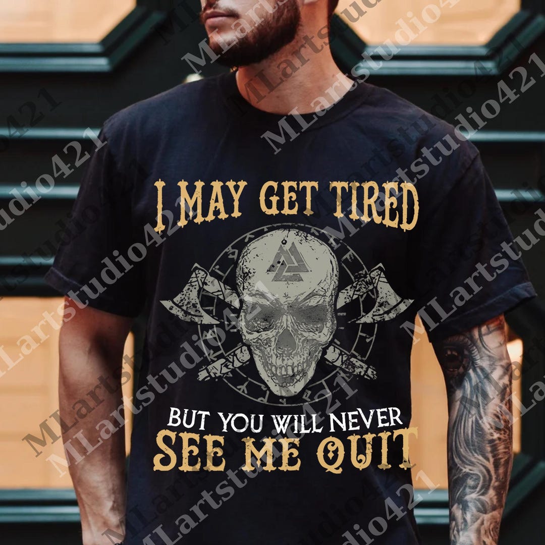 I May Get Tired but You Will Never See Me Quit Skull Graphic Png ...