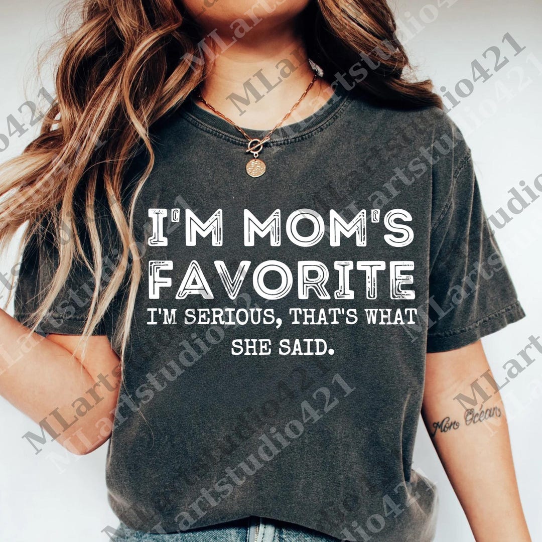 I'm Mom's Favorite That's What She Said Funny Graphic Png, Funny Moms ...