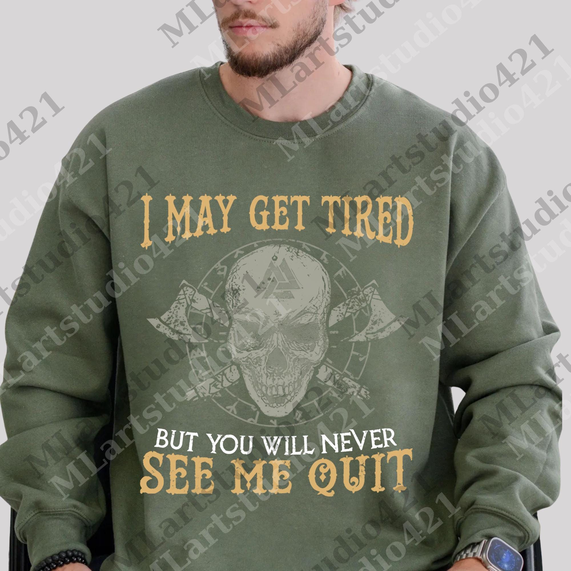 I May Get Tired but You Will Never See Me Quit Skull Graphic Png ...