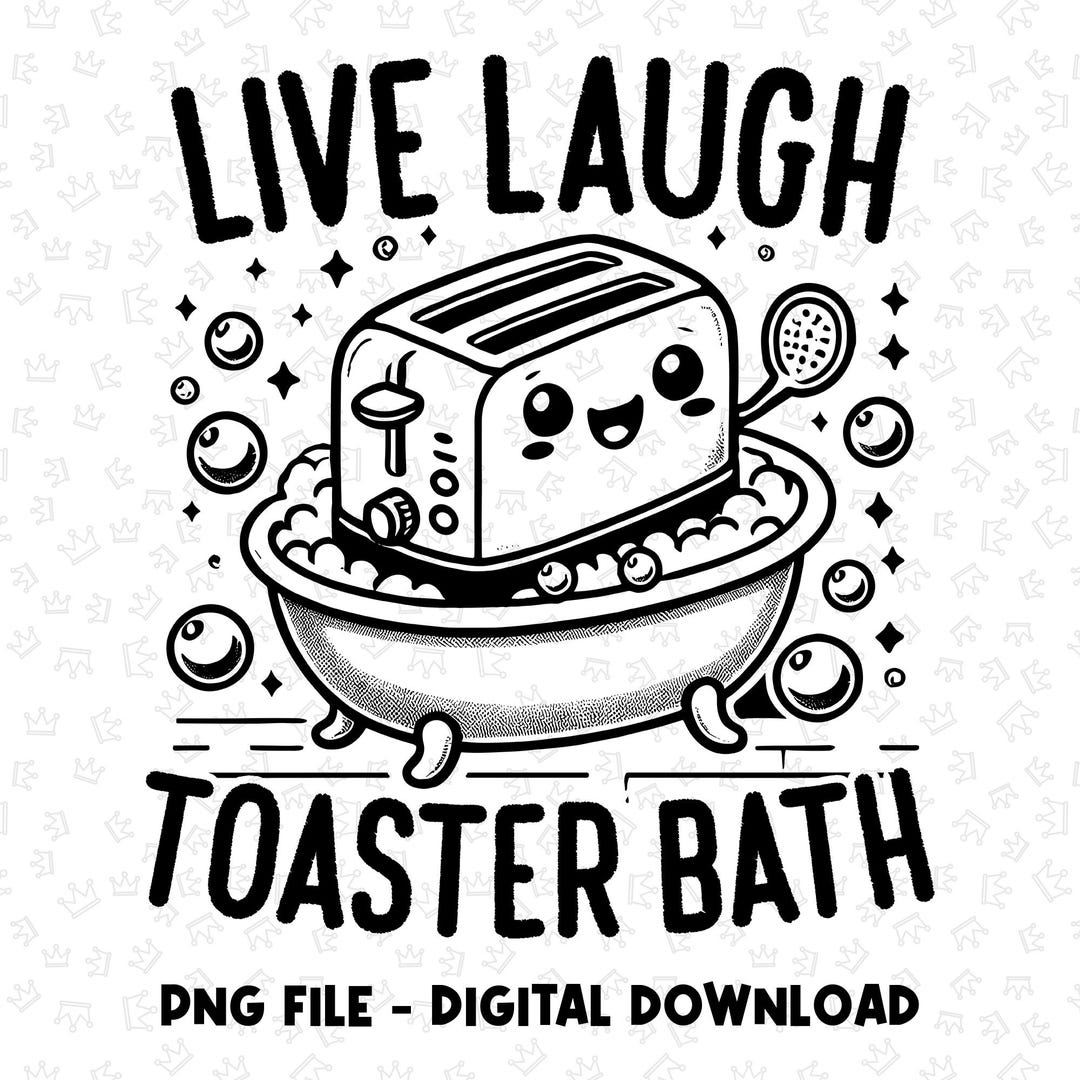 Live Laugh Toaster Bath SVG PNG, Bread Toast Bath Tub Svg, Funny ...