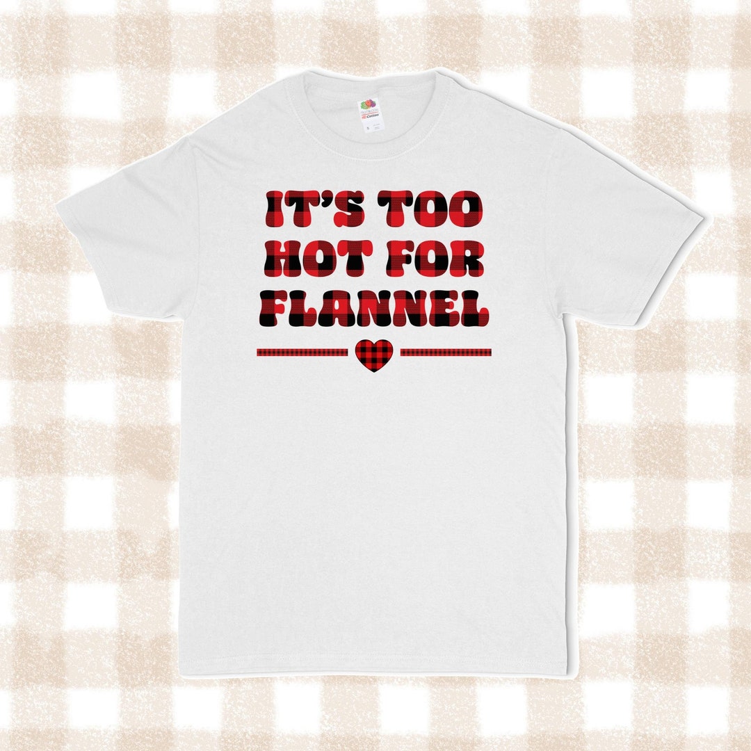 Funny Fall Shirt - It's Too Hot for Flannel - Retro Font, Apple Orchard ...