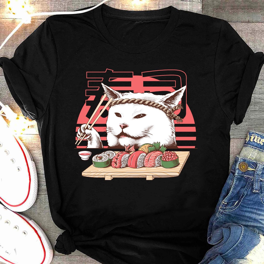 Japanese Cat Meme Shirt, Woman Yelling at Cat Sushi Shirt, Smudge Cat ...