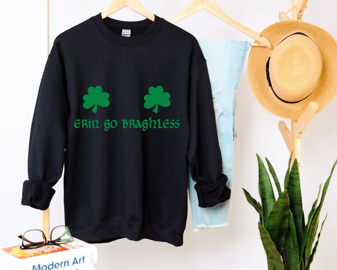 Funny St Patricks Day Sweatshirt Unisex Erin Go Bragh Less - Etsy