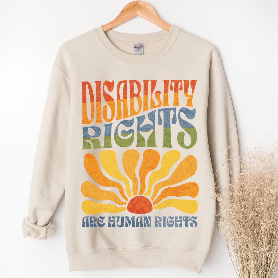Disability Rights Are Human Rights Sweatshirt Cure Ableism Shirt ...