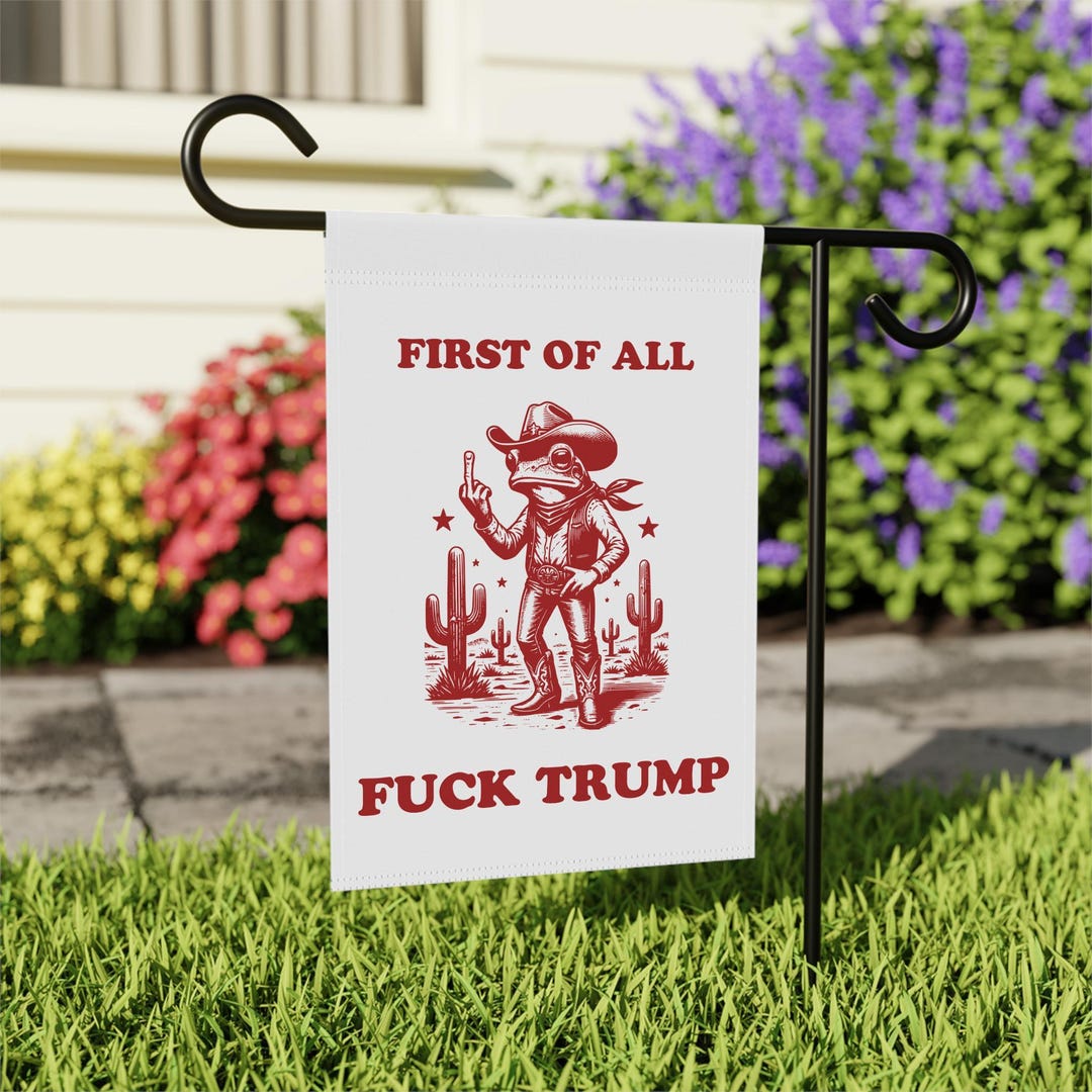 Funny Anti Trump Flag Retro Frog Meme First of All F*ck Trump Garden ...