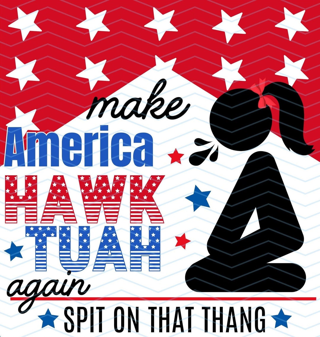 Make America Hawk Tuah Again PNG SVG, Hawk Tuah Png, Hawk Tuah Svg ...