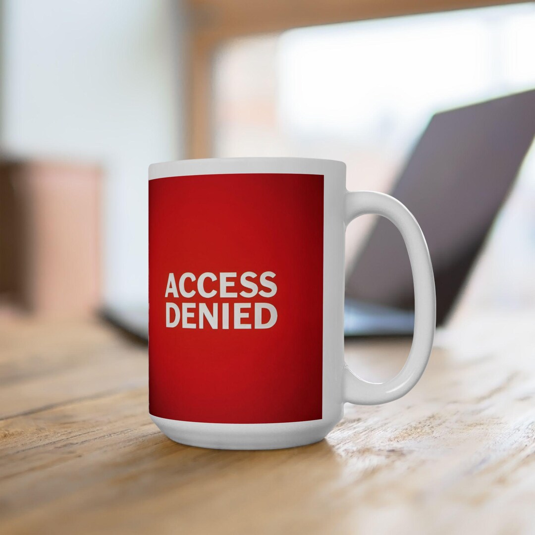 Access Denied Ceramic Mug | Fun Coffee Cup | Office Gift | Unique ...