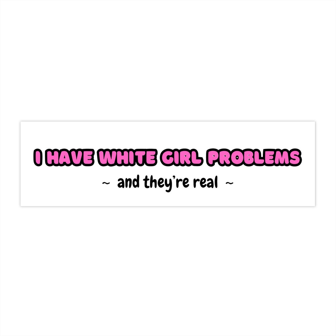 Funny 'white Girl Problems' Bumper Sticker for a Pop of Personality - Etsy