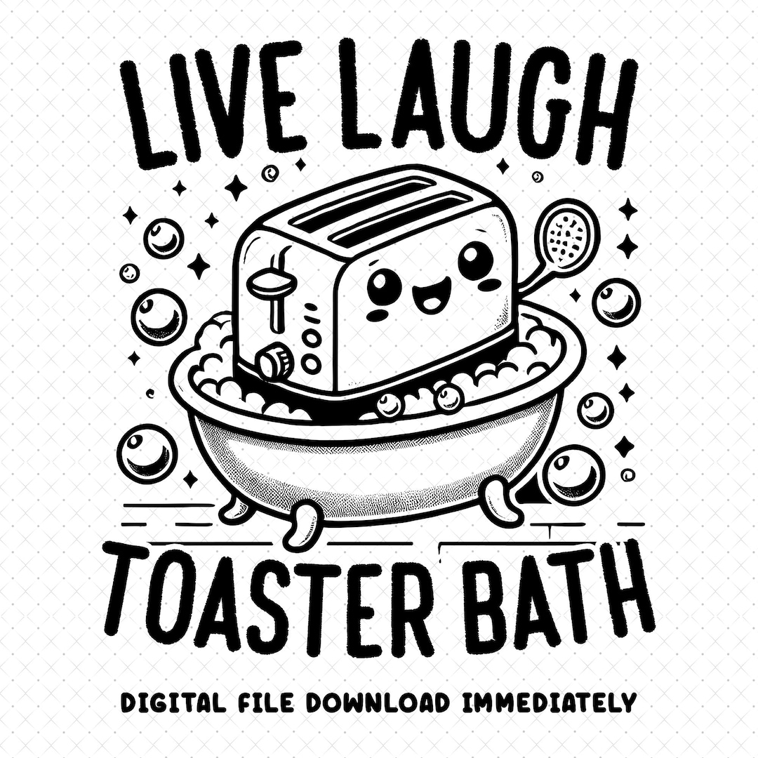 Live Laugh Toaster Bath, Bread Toast Bath Tub Svg, Funny Humorous, Cute ...