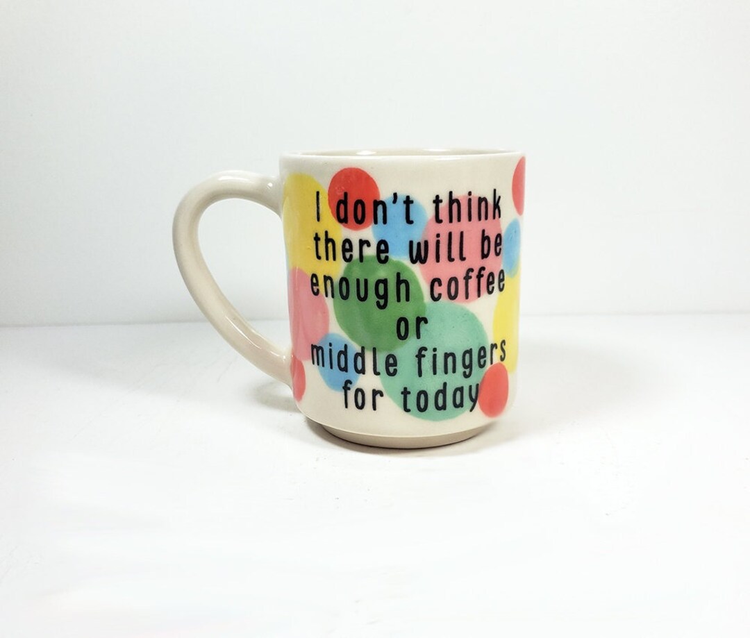 STACKABLE 13oz Coffee Mug/tea Mug W/"not Enough Middle Fingers..." on 2 ...