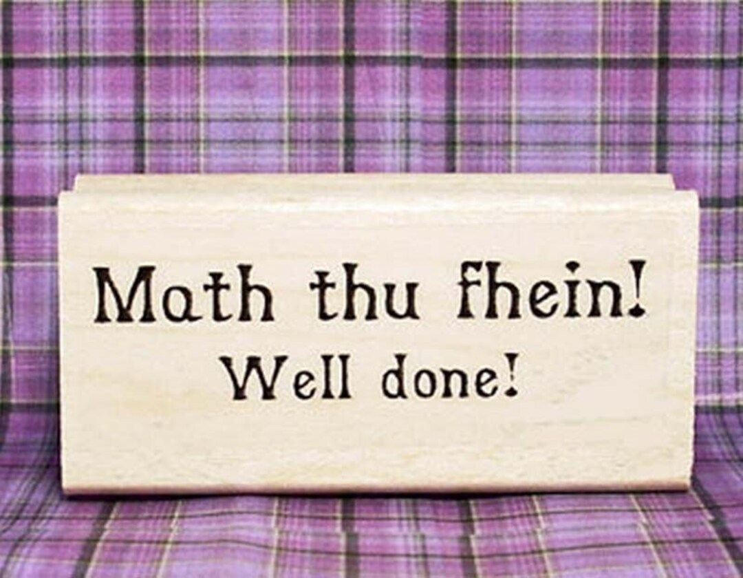 Well Done! Scottish Gaelic Bilingual Rubber Stamp Math Thu Fhein! #320 ...