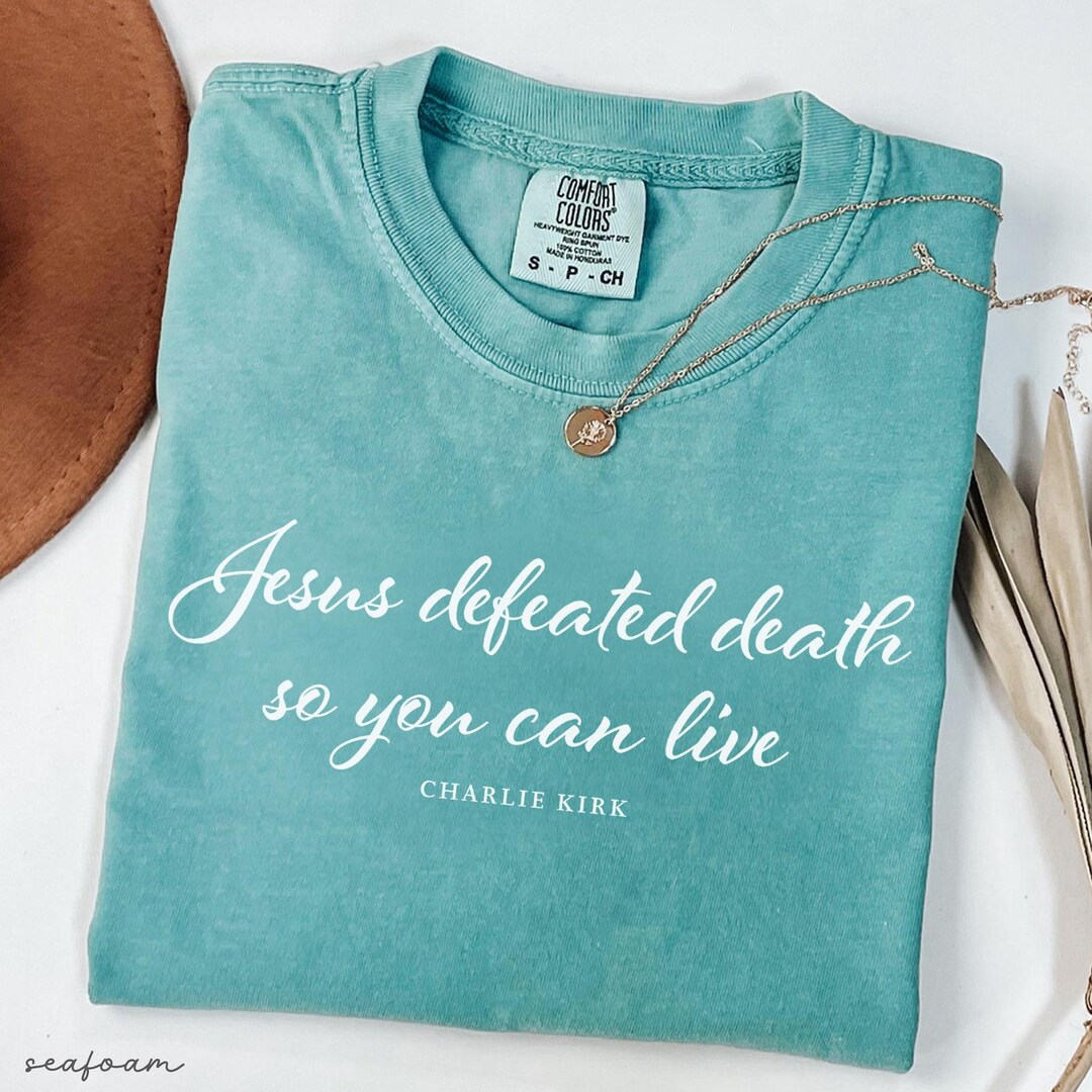 Jesus Defeated Death Charlie Kirk Christian Activist Comfort Colors ...